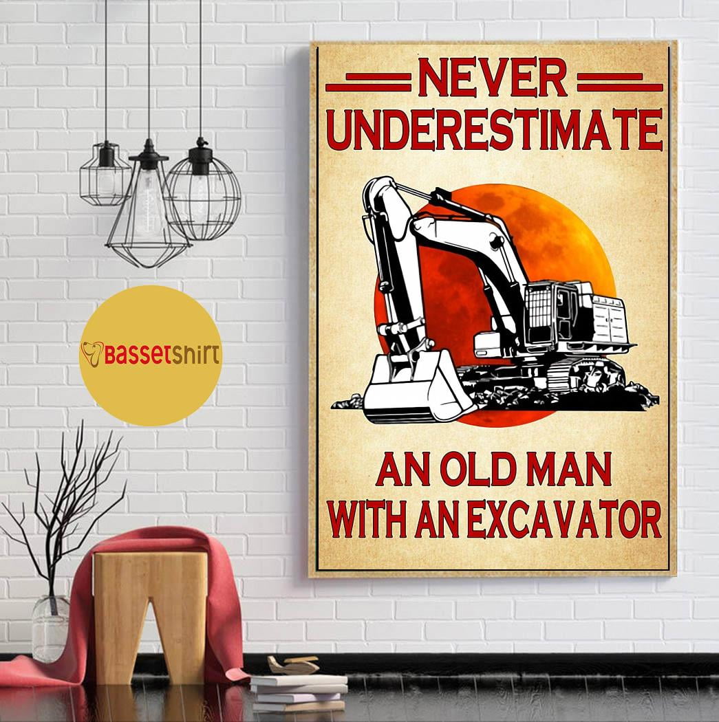 Never underestimate an old man with an Excavator poster 11 x 17 Inch ...