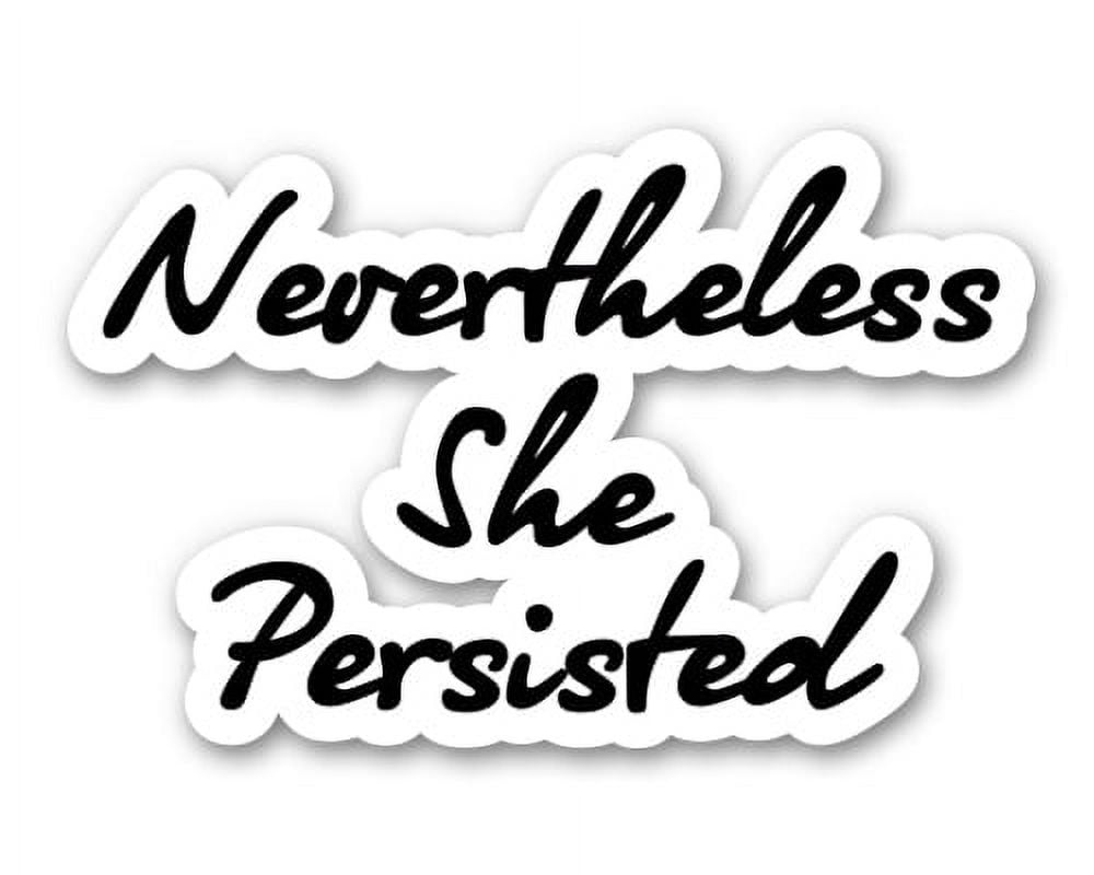 Nevertheless She Persisted - 8" Vinyl Sticker - For Car Laptop I-Pad ...