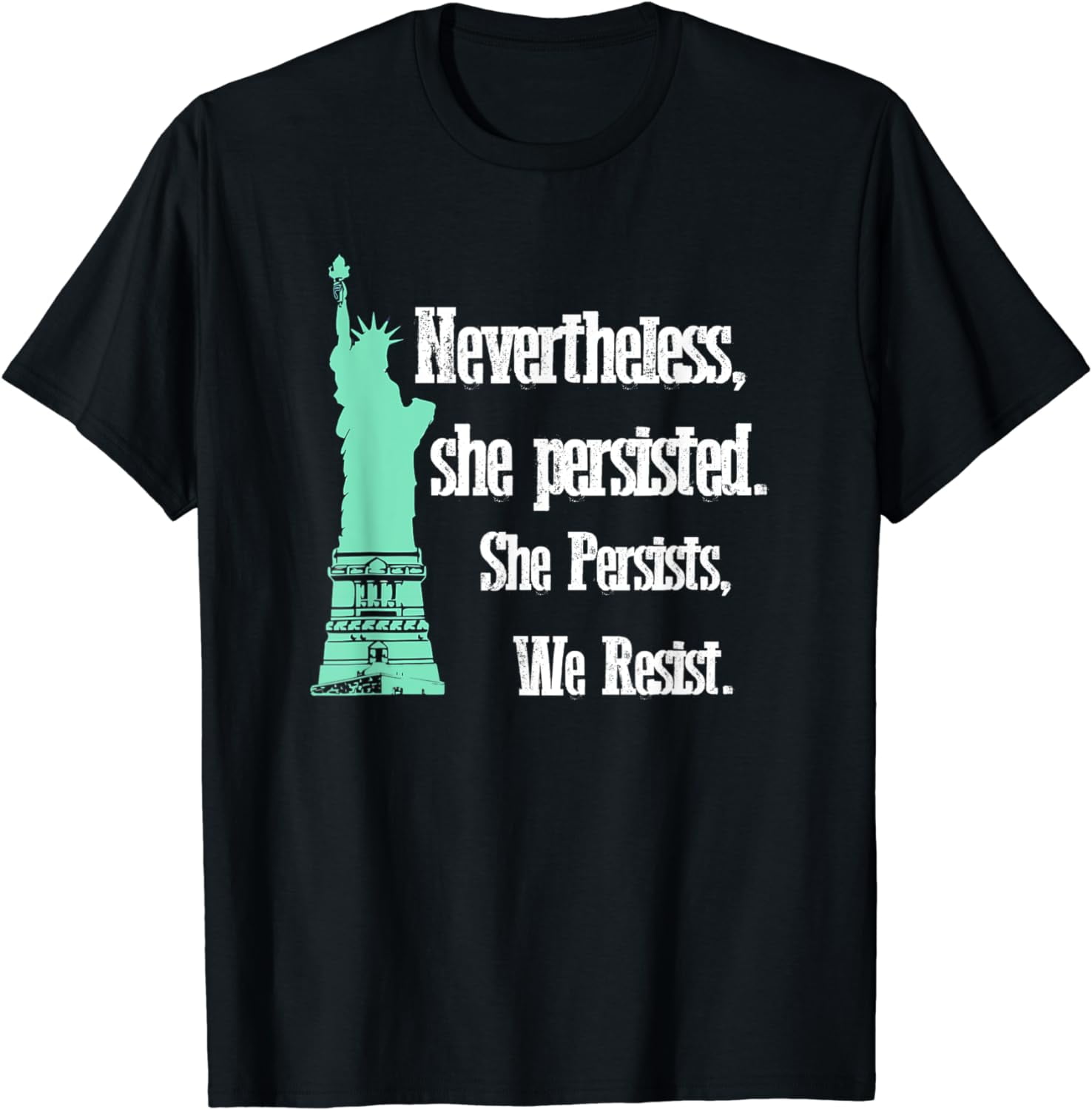 Nevertheless, She Persisted T-Shirt, Green Statue of Liberty - Walmart.com