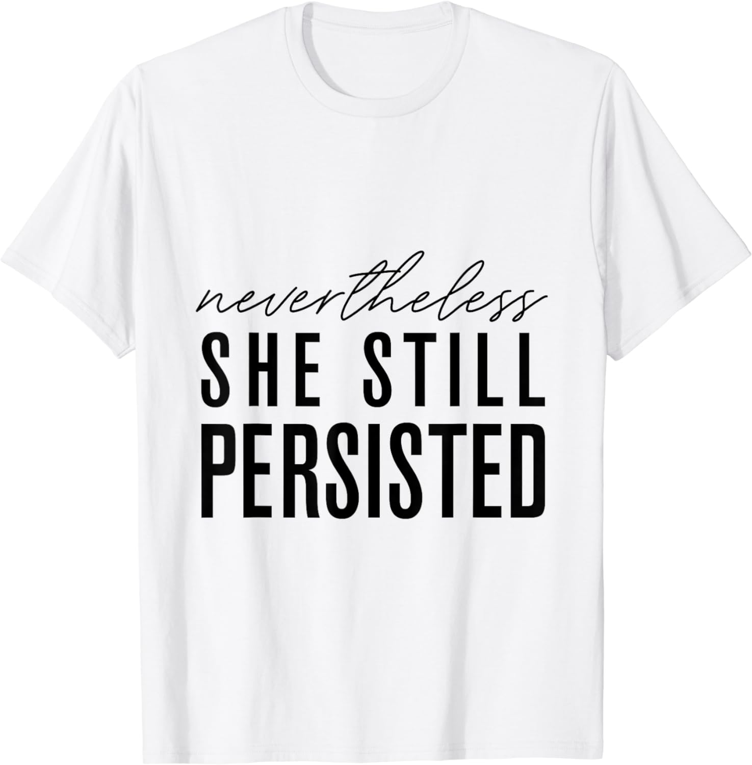 Nevertheless She Still Persisted Inspirational Saying T-Shirt - Walmart.com