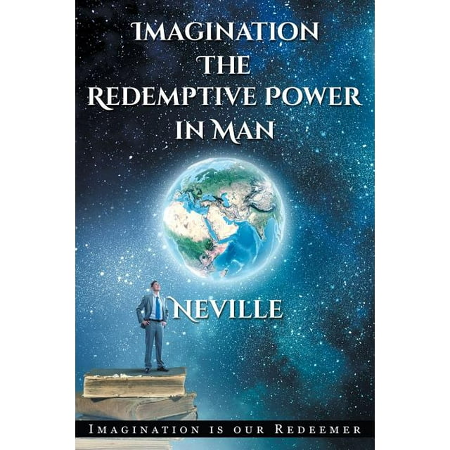 Neville Goddard: Imagination: The Redemptive Power in Man: Imagining ...
