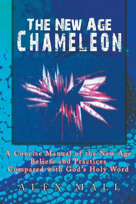 New Age Chameleon : A Concise Manual of the New Age Beliefs and ...