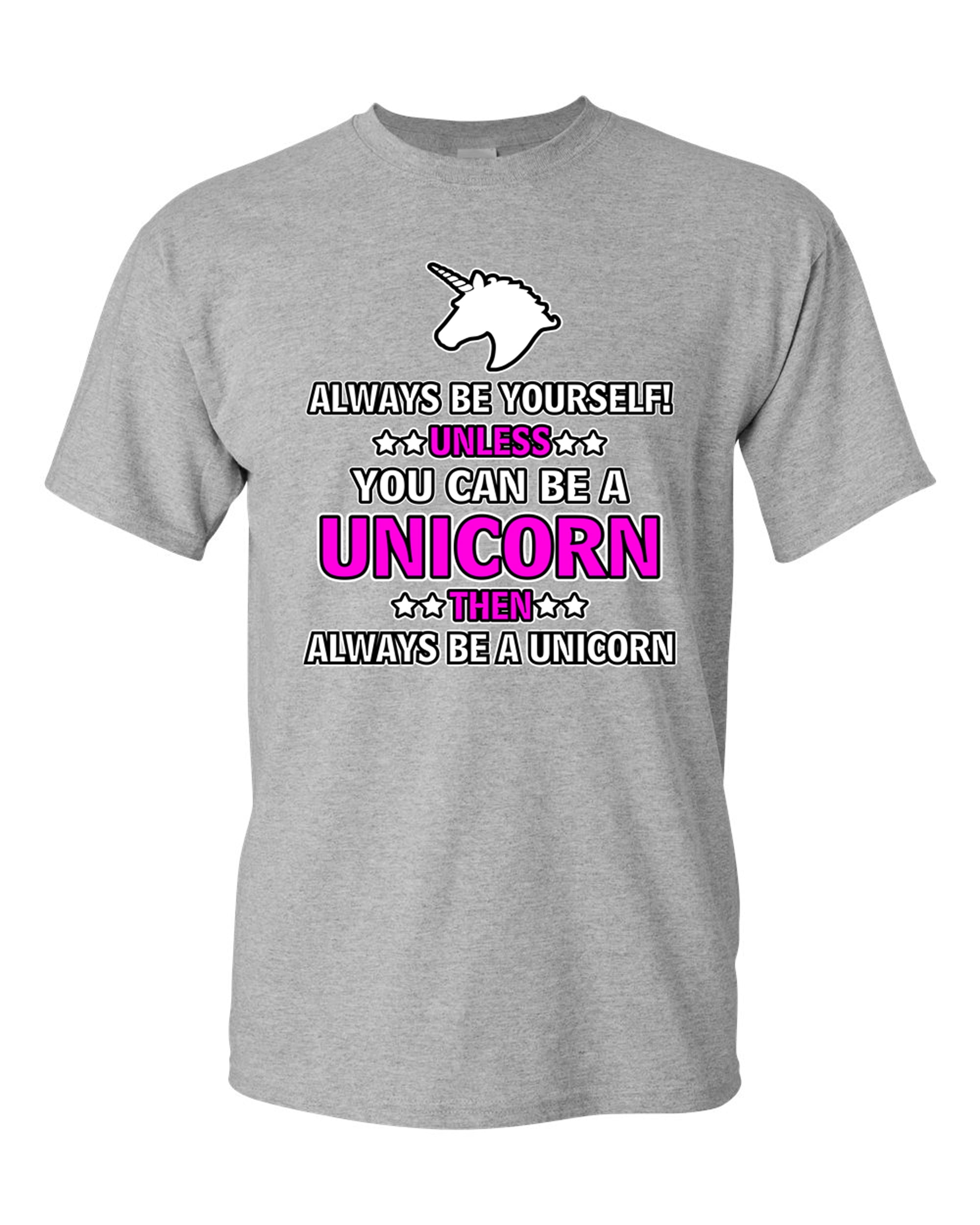 New Always Be Yourself Unless You Can Be A Unicorn Adult (A) DT T-Shirt ...