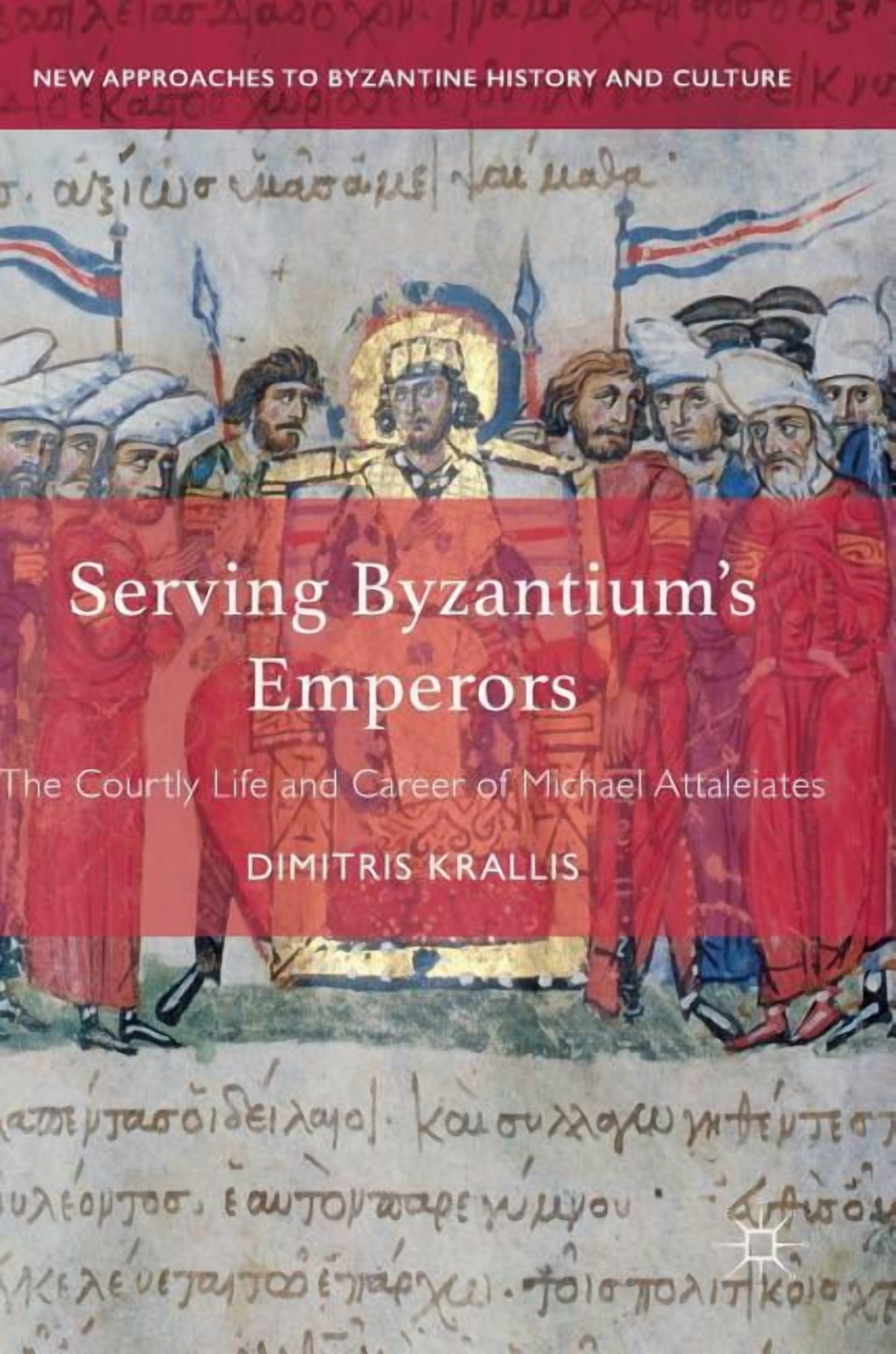 New Approaches to Byzantine History and Serving Byzantium's Emperors ...