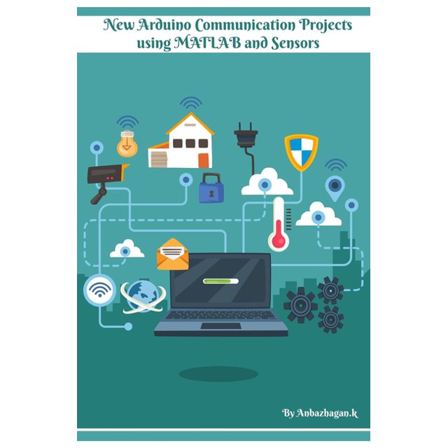 New Arduino Communication Projects using MATLAB and Sensors : Simple technical approach ...