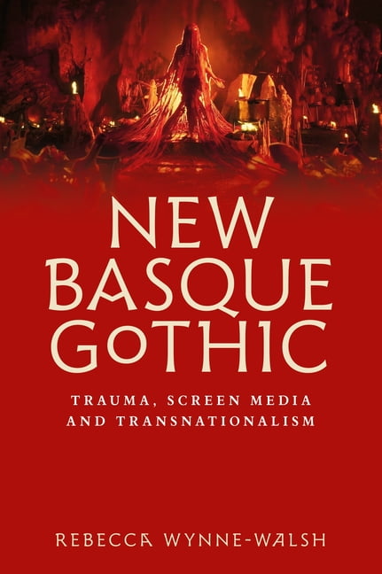 New Basque Gothic: Trauma, Screen Media and Transnationalism ...
