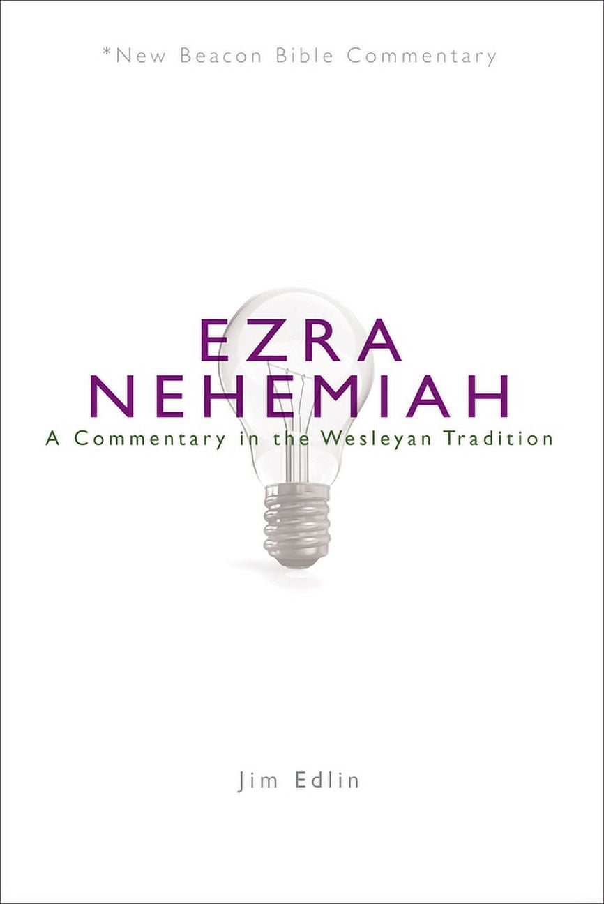New Beacon Bible Commentary: Nbbc, Ezra/Nehemiah: A Commentary in the Wesleyan Tradition ...
