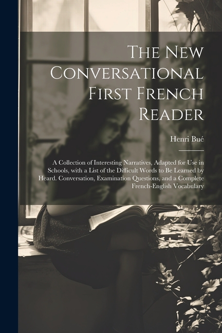 The New Conversational First French Reader: A Collection of Interesting ...