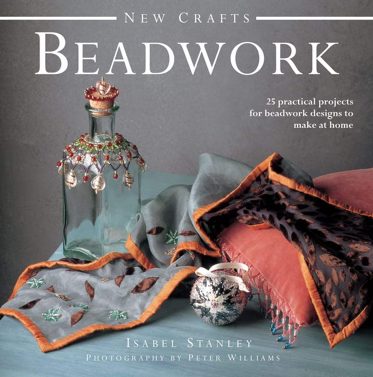 New Crafts: Beadwork : 25 practical projects for beadwork designs to ...