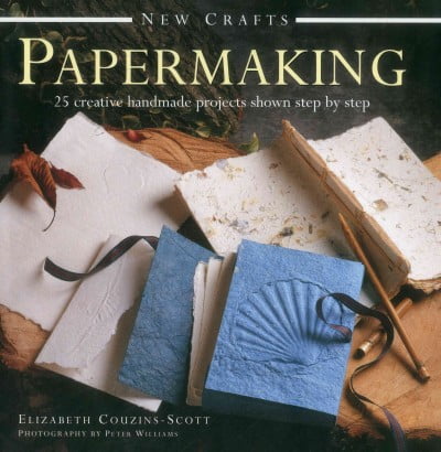 New Crafts: Papermaking : 25 Creative Handmade Projects Shown Step By ...
