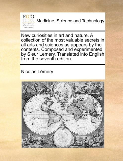 New Curiosities in Art and Nature. a Collection of the Most Valuable ...
