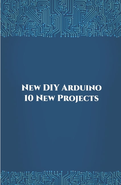 New DIY Arduino 10 New Projects: Home Automation, Nano 33 BLE Sense ...