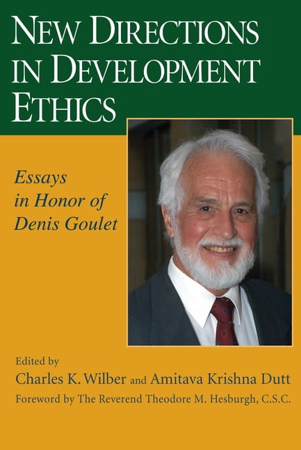 New Directions in Development Ethics: Essays in Honor of Denis Goulet ...