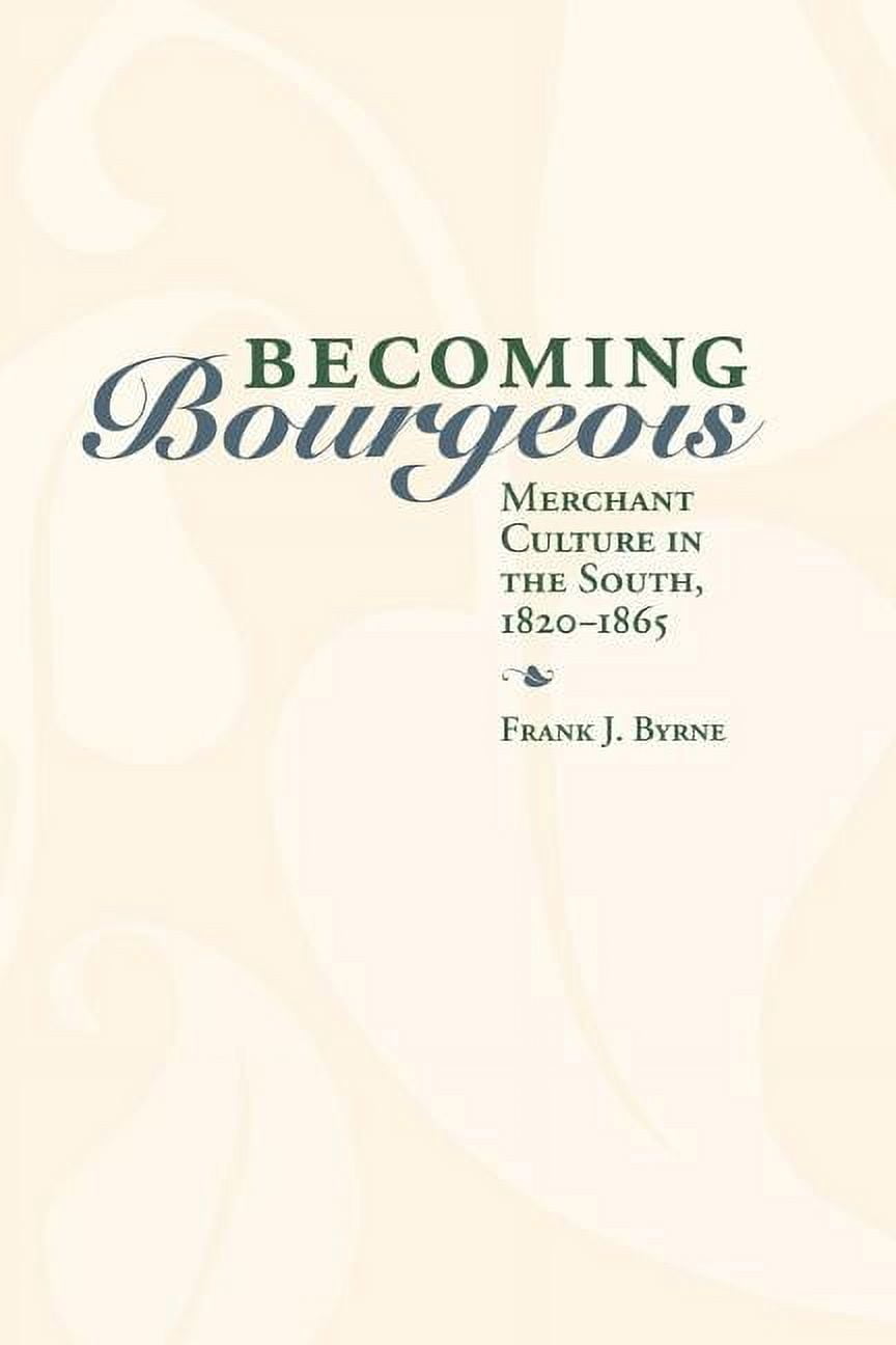 New Directions in Southern History: Becoming Bourgeois: Merchant ...