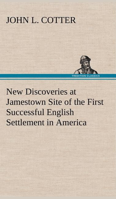 New Discoveries at Jamestown Site of the First Successful English ...