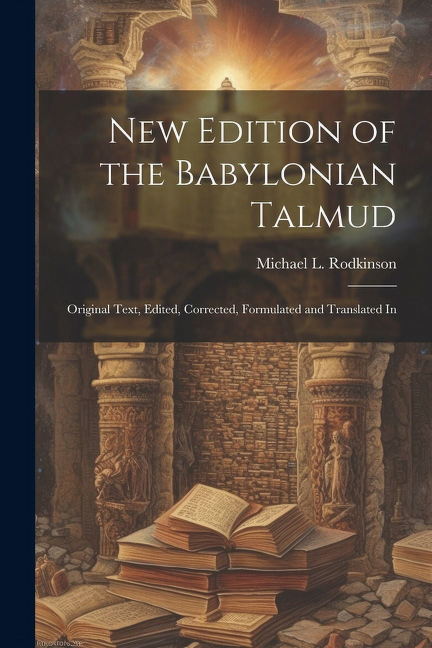 New Edition of the Babylonian Talmud; Original Text, Edited, Corrected, Formulated and ...