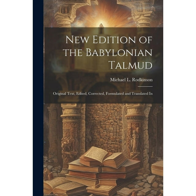 New Edition of the Babylonian Talmud; Original Text, Edited, Corrected, Formulated and ...