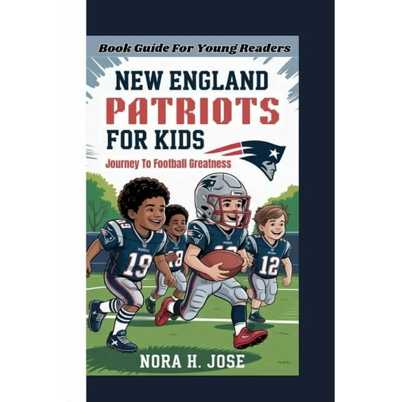 New England Patriots for Kids: Journey To Football Greatness (Book ...