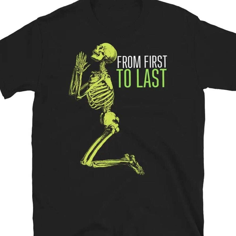 New FROM FIRST TO LAST Praying Skeleton Gift For Fans Unisex S-5XL ...