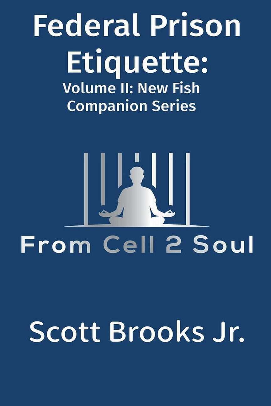 New Fish Companion Federal Prison Etiquette (From Cell 2 Soul), Book 2 ...