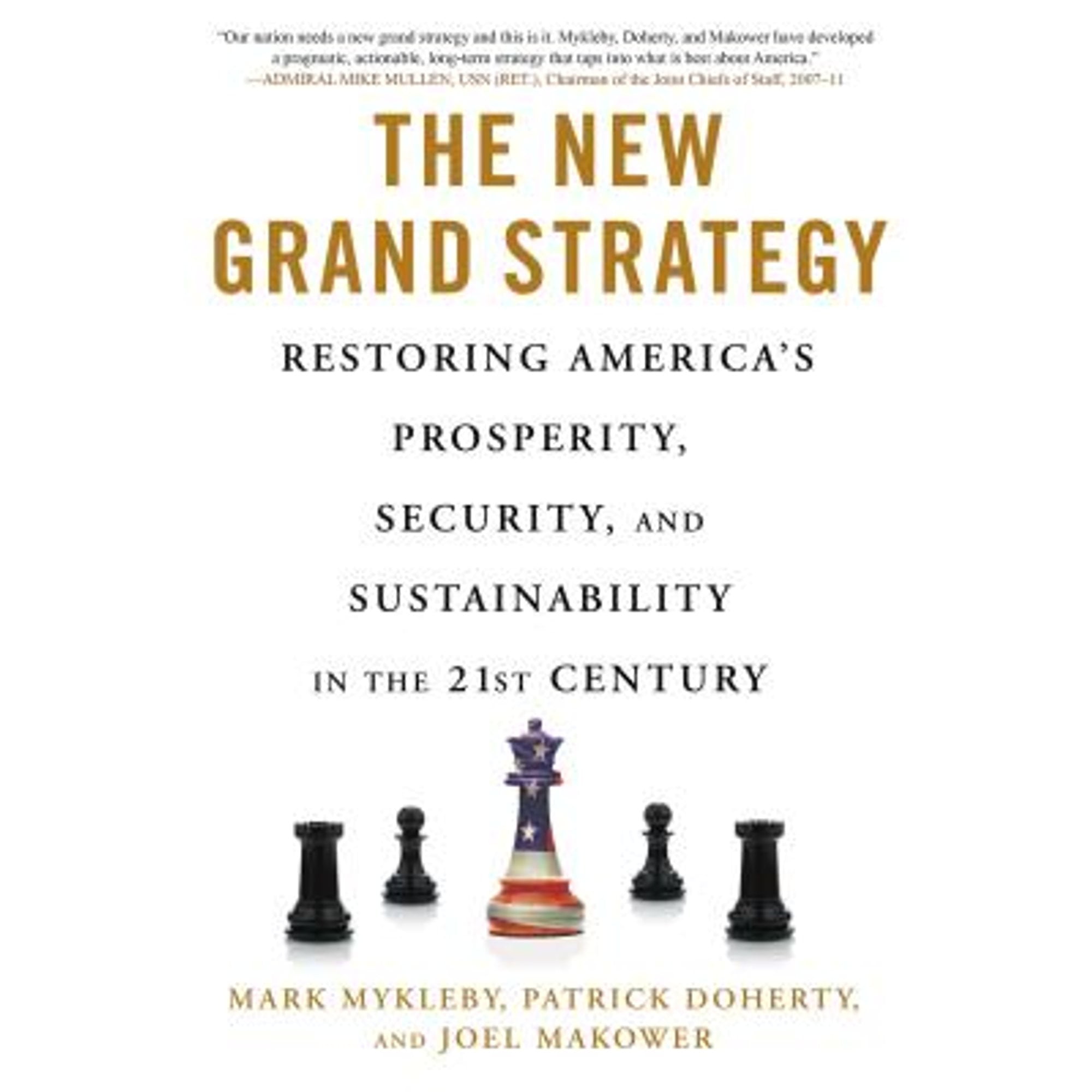 The New Grand Strategy: Restoring America's Prosperity, Security, and ...