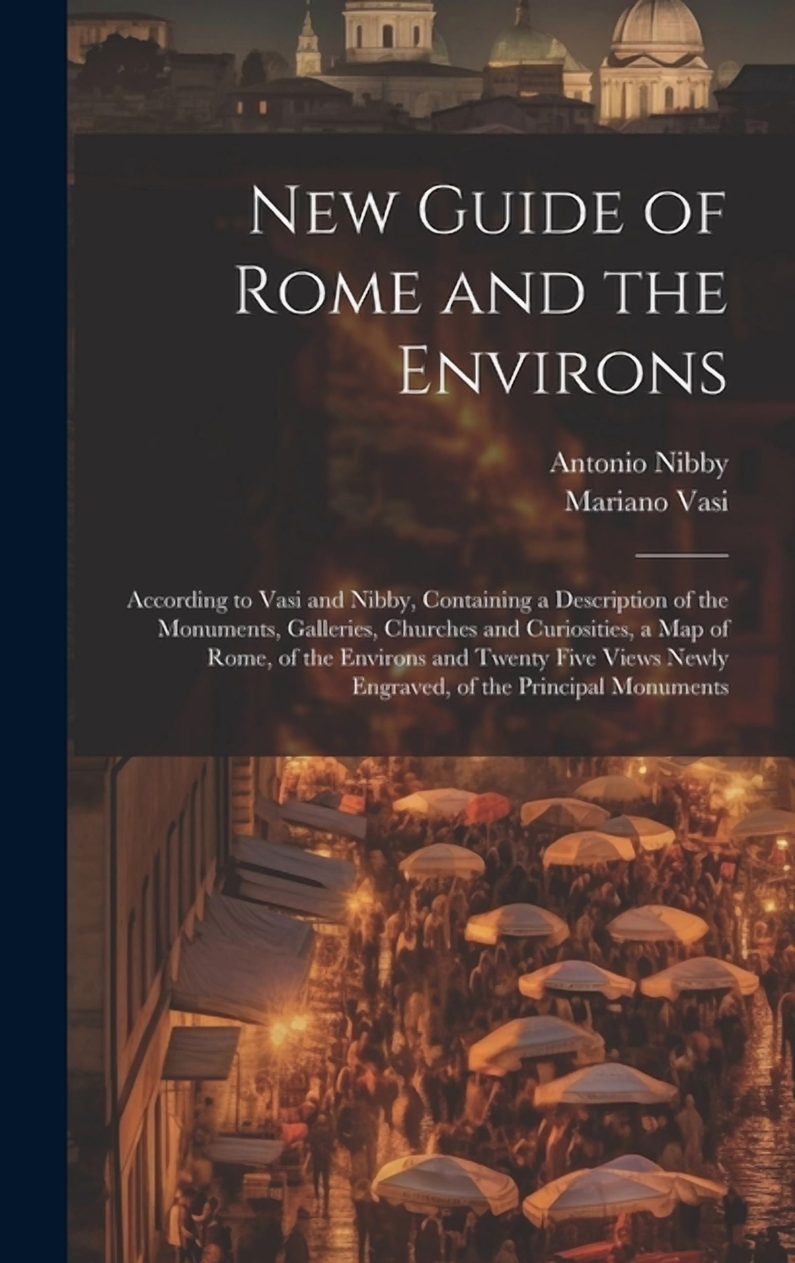 New Guide of Rome and the Environs: According to Vasi and Nibby ...