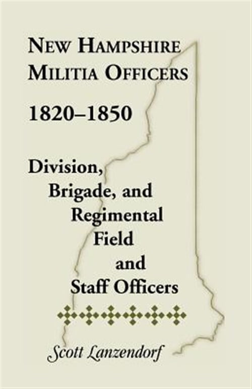 New Hampshire Militia Officers, 1820-1850: Division, Brigade, and ...