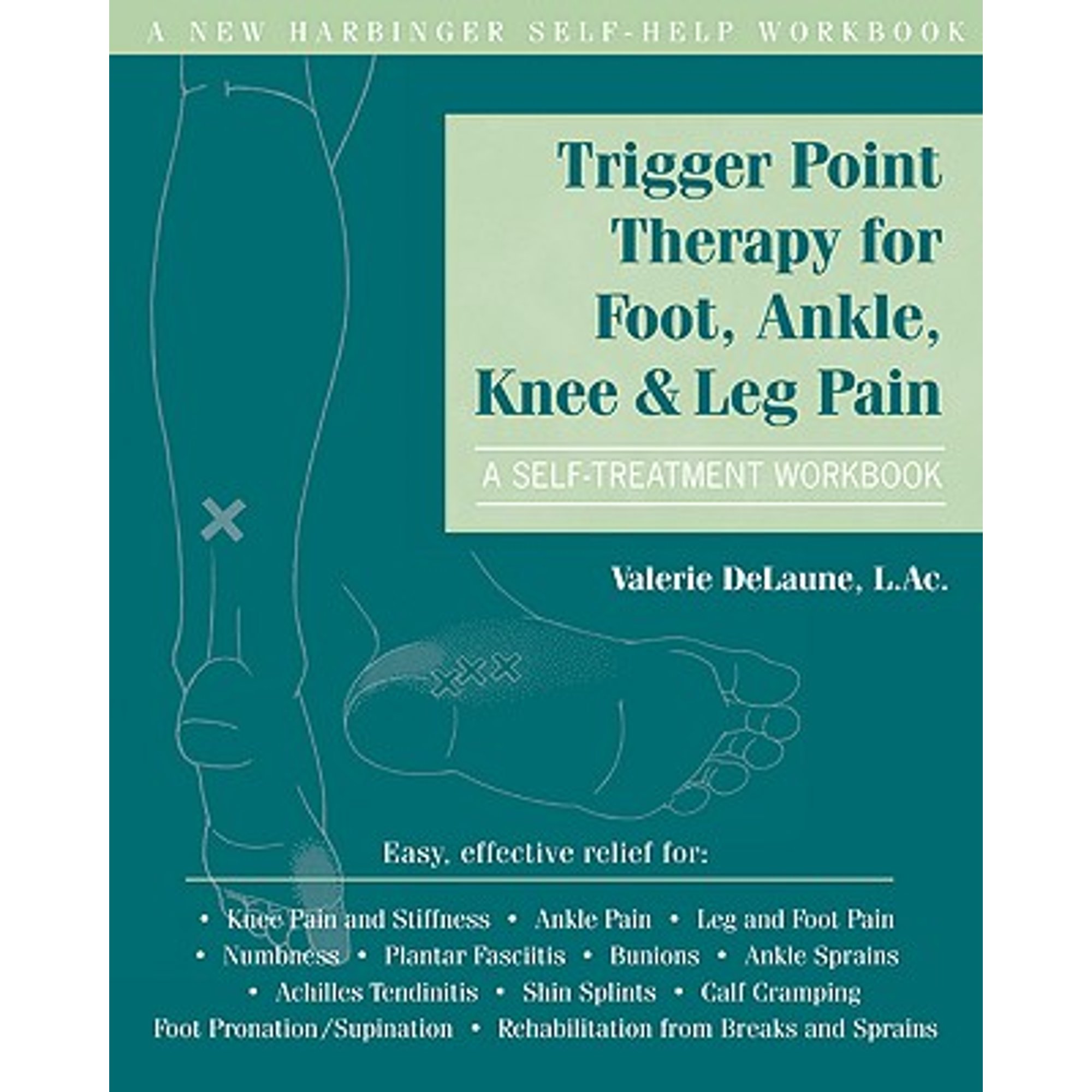 New Harbinger Self-Help Workbook: Trigger Point Therapy for Foot, Ankle, Knee, & Leg Pain : A ...