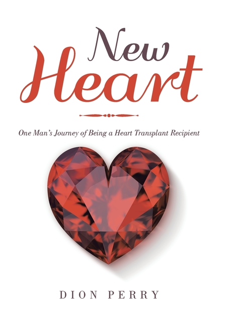 New Heart: One Man's Journey of Being a Heart Transplant Recipient ...