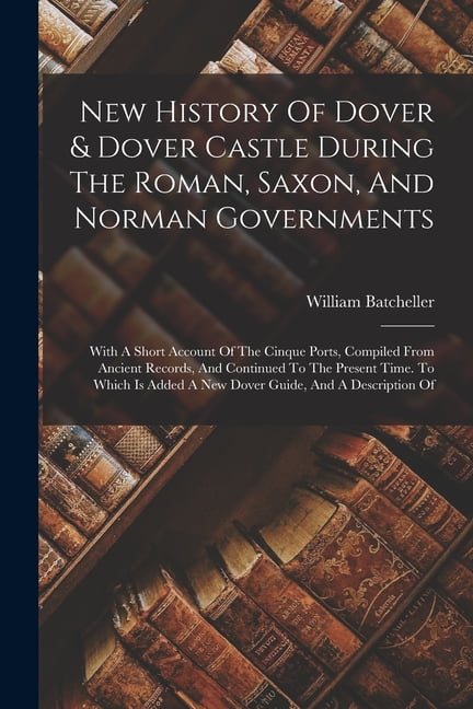 New History Of Dover & Dover Castle During The Roman, Saxon, And Norman ...