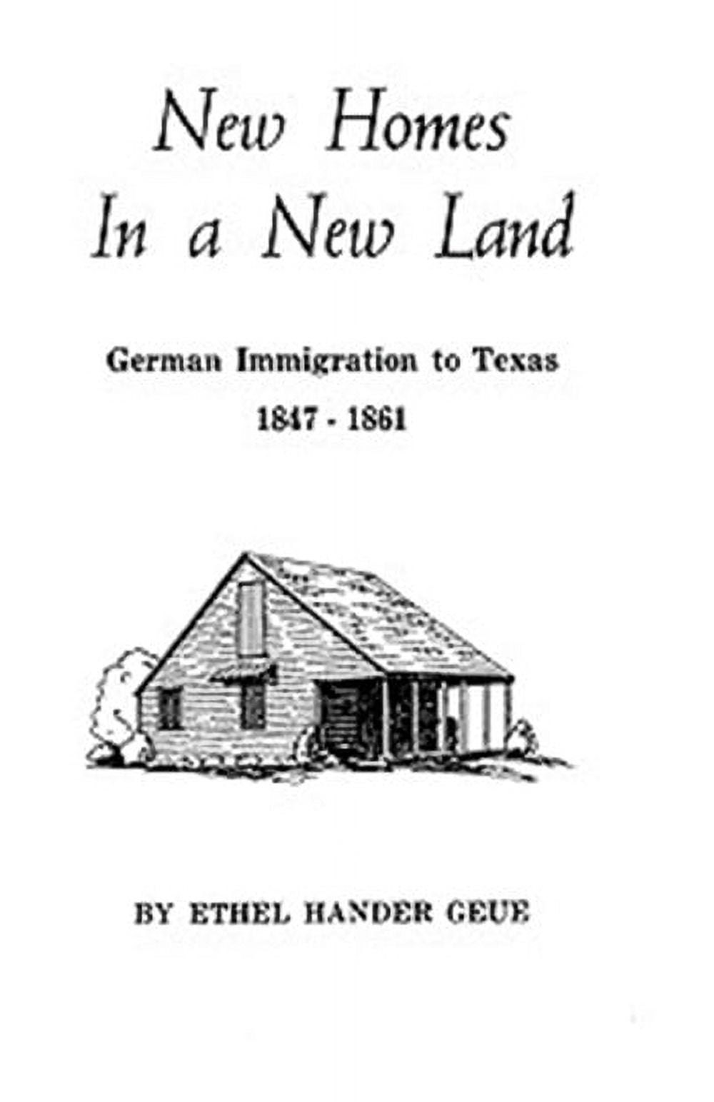 New Homes in a New Land : German Immigration to Texas, 1847-1861 ...
