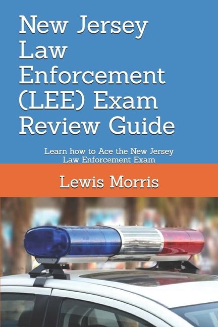 New Jersey Law Enforcement (LEE) Exam Review Guide: Learn how to Ace ...