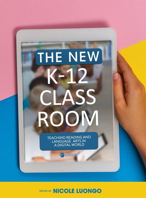 New K-12 Classroom: Teaching Reading and Language Arts in a Digital ...