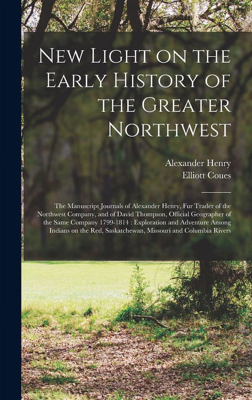 New Light on the Early History of the Greater Northwest [microform ...