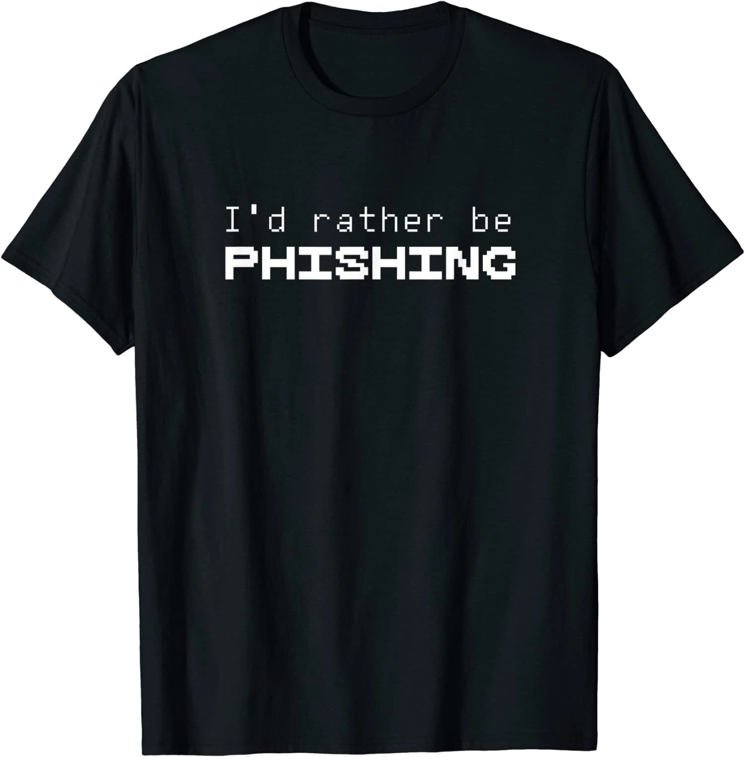 New Limited I'd Rather Be Phishing, Cool Cyber Security Hacker T-Shirt ...