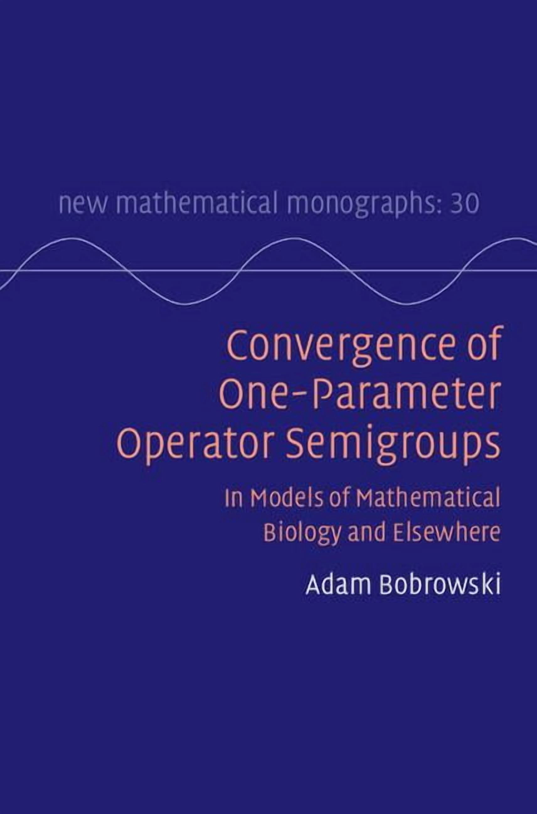 New Mathematical Monographs Convergence of One-Parameter Operator ...