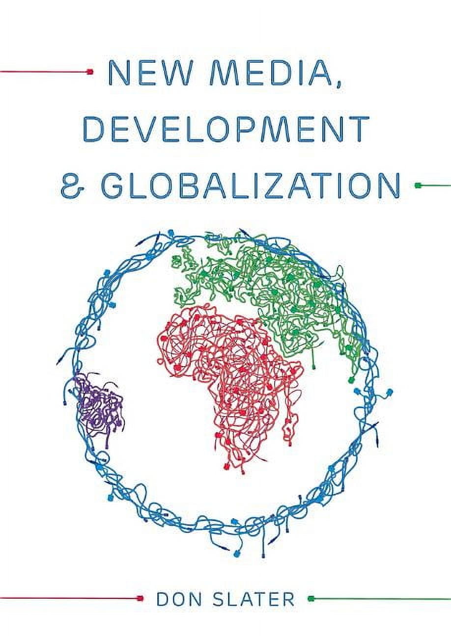 New Media, Development and Globalization: Making Connections in the ...