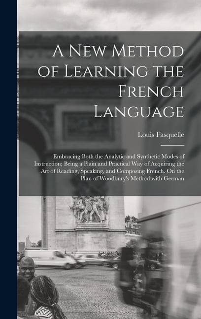 A New Method of Learning the French Language: Embracing Both the ...