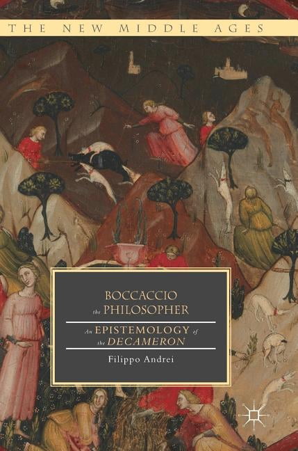 New Middle Ages Boccaccio the Philosopher: An Epistemology of the ...