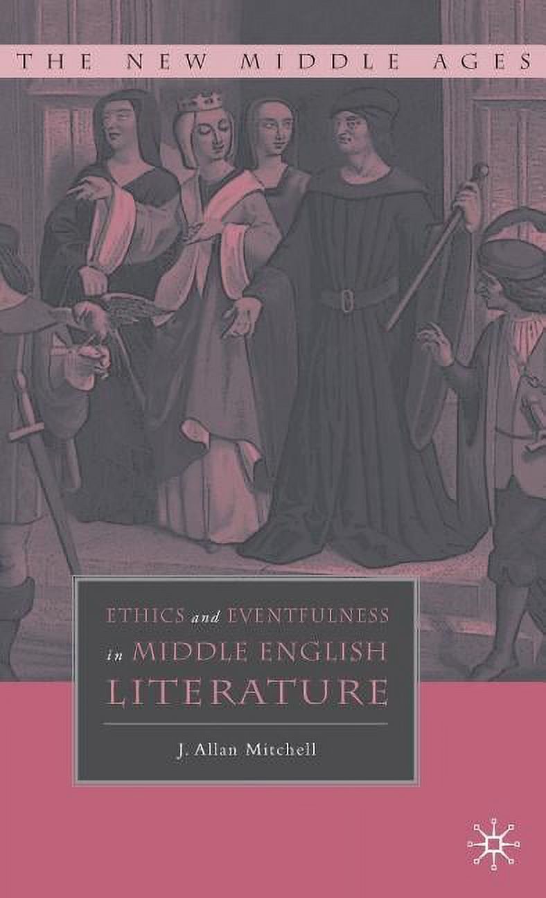 New Middle Ages: Ethics and Eventfulness in Middle English Literature ...