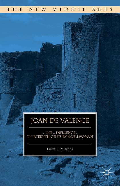 New Middle Ages Joan de Valence: The Life and Influence of a Thirteenth ...
