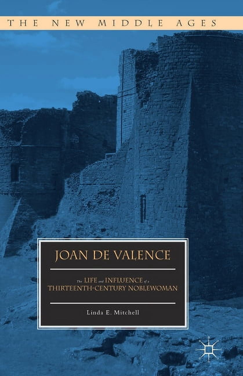 New Middle Ages Joan de Valence: The Life and Influence of a Thirteenth ...
