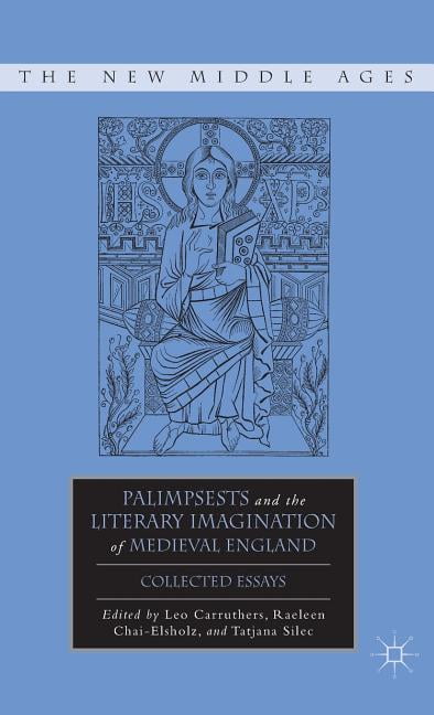 New Middle Ages: Palimpsests and the Literary Imagination of Medieval ...