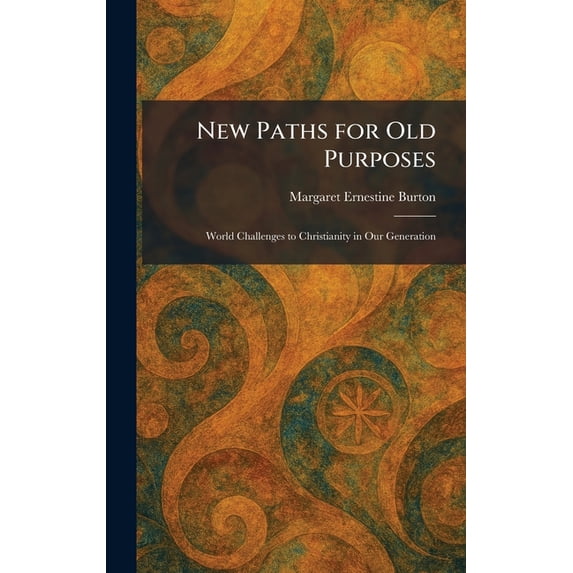 New Paths for Old Purposes: World Challenges to Christianity in Our ...