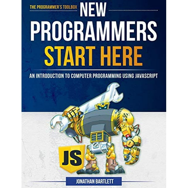 New Programmers Start Here : An Introduction to Computer Programming ...