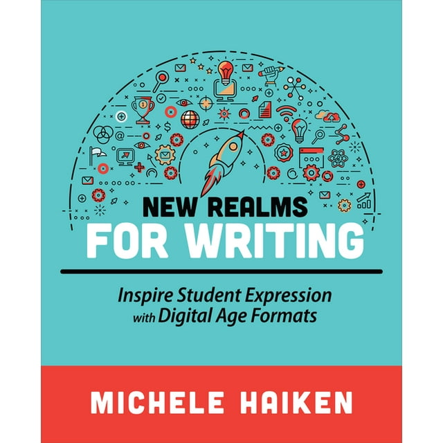 New Realms for Writing: Inspire Student Expression with Digital Age ...