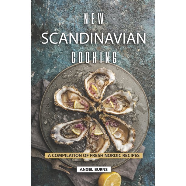 New Scandinavian Cooking : A Compilation of Fresh Nordic Recipes (Paperback) - Walmart.com