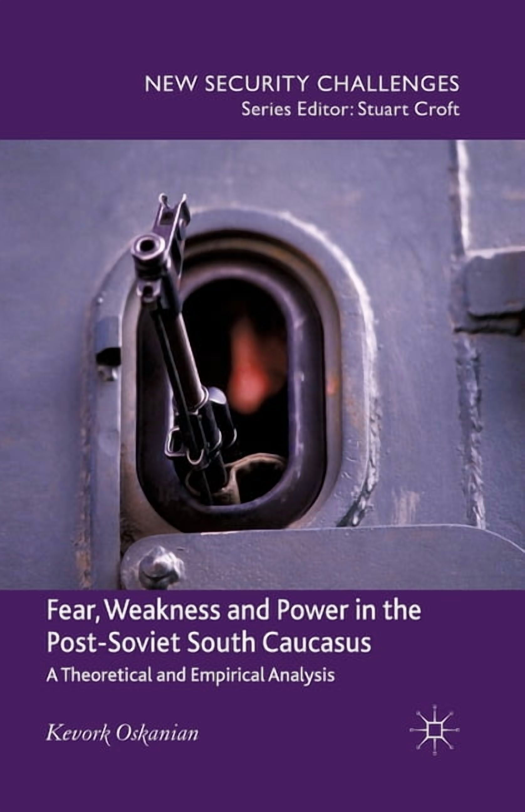 New Security Challenges Fear, Weakness and Power in the Post-Soviet ...