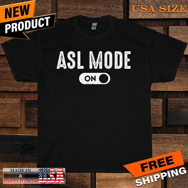 New Shirt ASL Mode - Sign Language Gift Deaf Gift ASL Teacher Shirt ...
