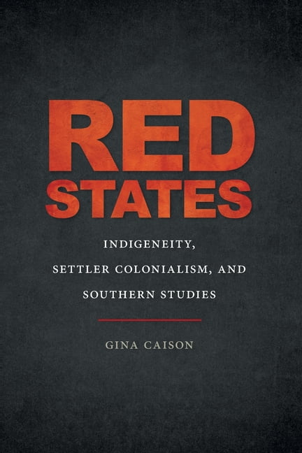 New Southern Studies Red States: Indigeneity, Settler Colonialism, and ...